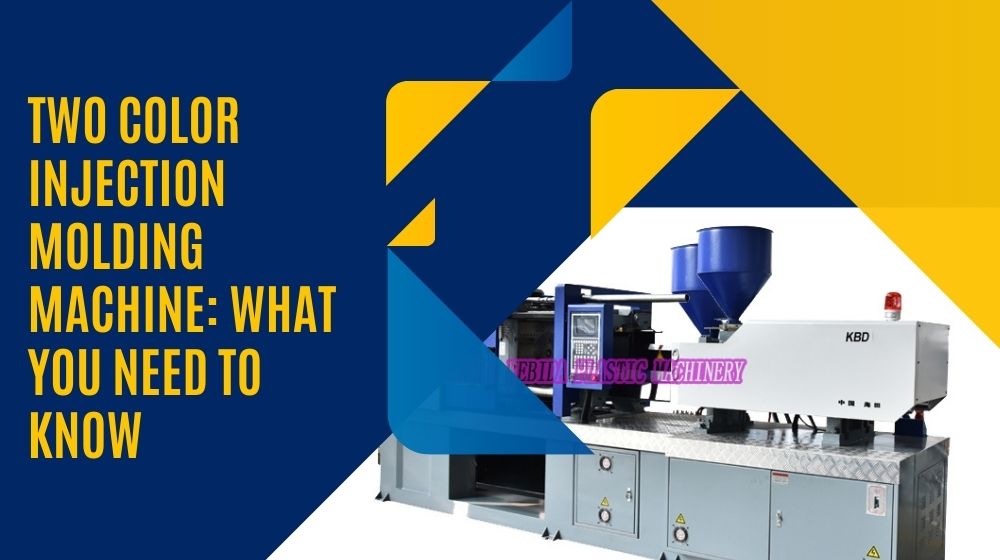 Two Color Injection Molding Machine: What You Need To Know