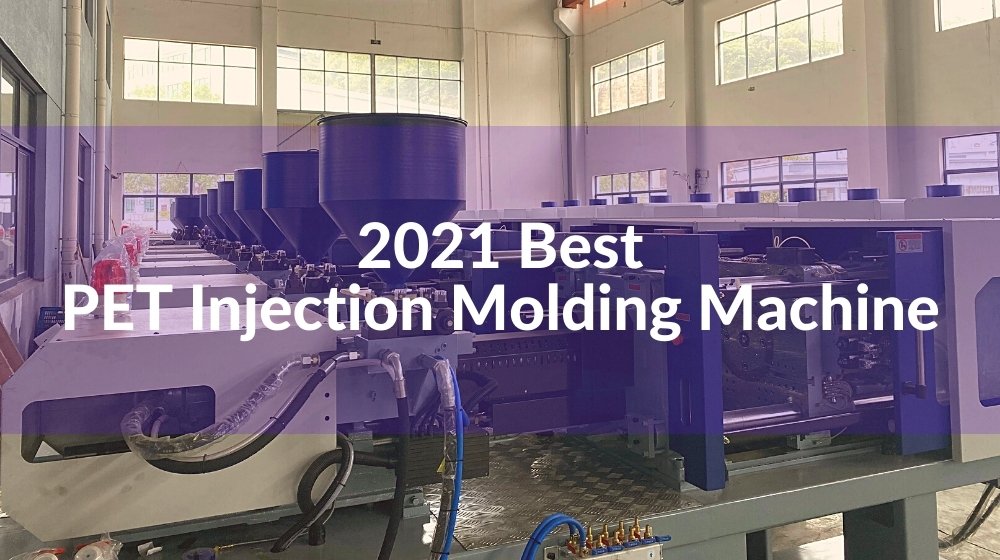 2021 Best PET Injection Molding Machine