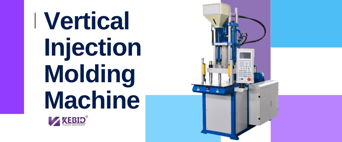 Vertical Injection Moulding Machine Manufacturer - Kebida