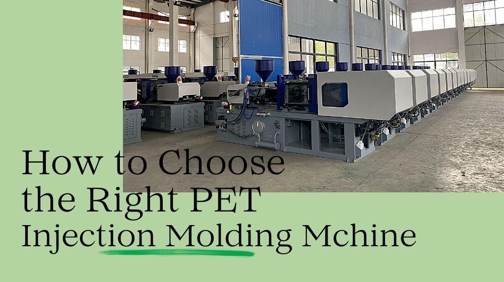 How to Choose the Right PET Injection Molding Mchine